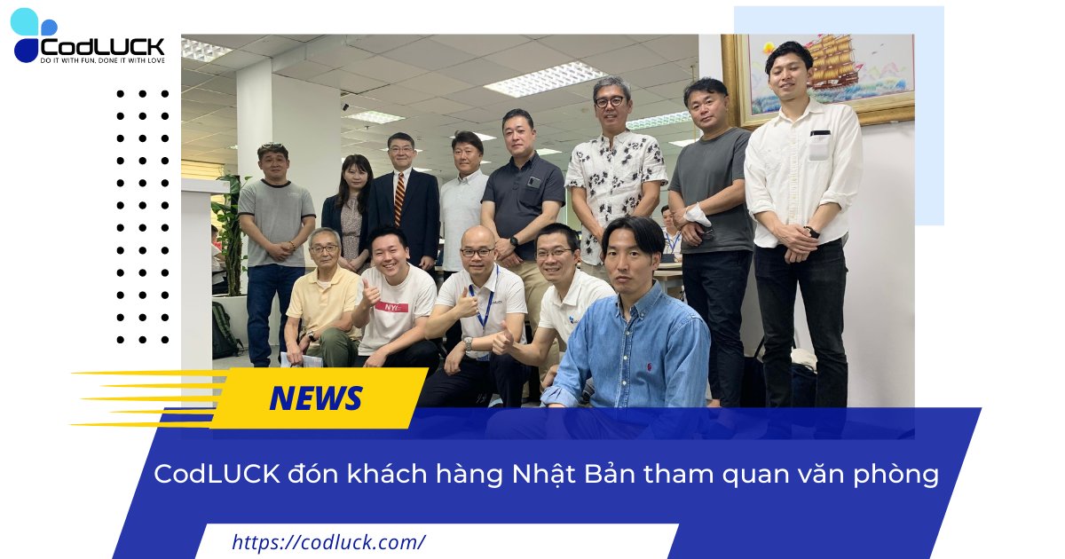 CodLUCK Đón Khách Hàng Nhật Bản Tham Quan Văn Phòng - CodLUCK ...
