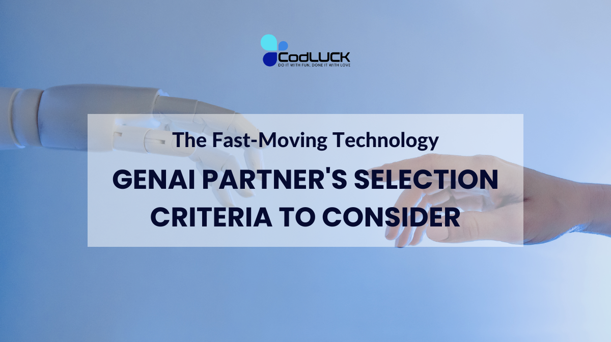 The Fast-Moving Technology - GenAI Partner's Selection Criteria to ...